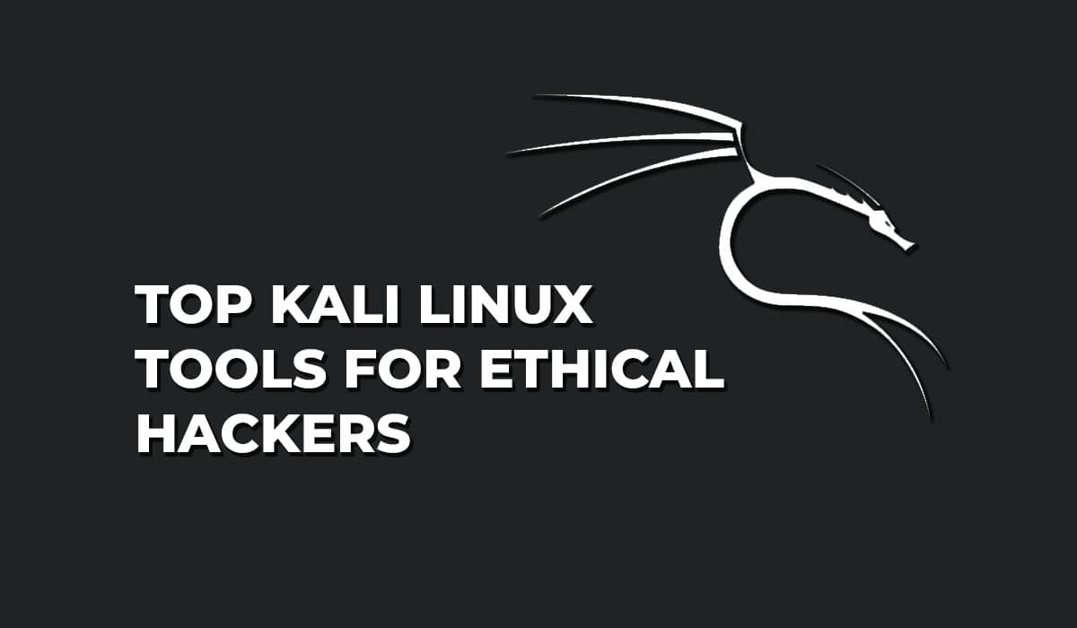 Top Kali Linux Tools For Ethical Hackers