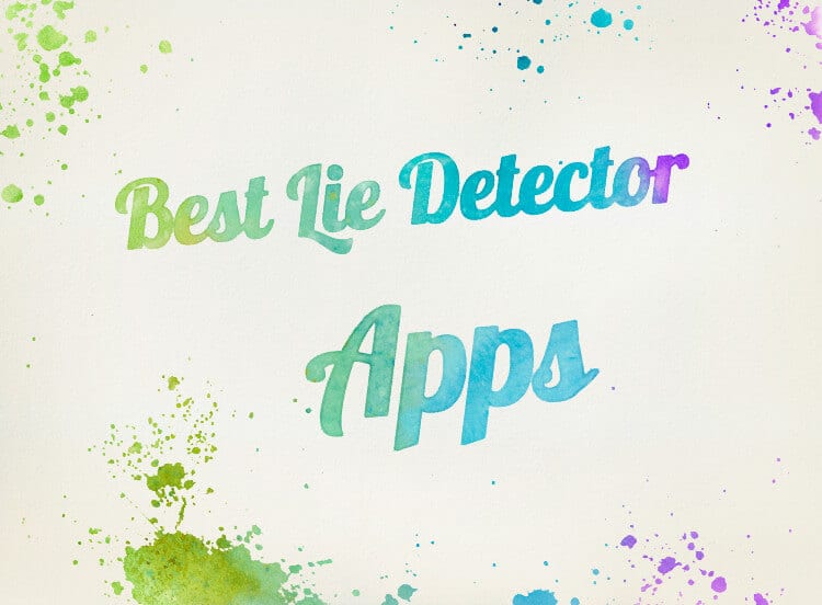 11 Of The Best Lie Detector Apps To Stop People Lying To You