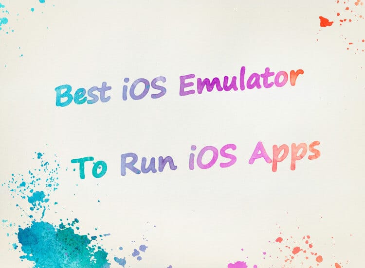 11 Of The Best iOS Emulator To Run iOS Apps on Your PC