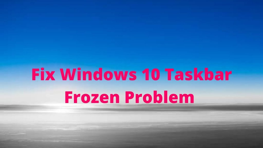 9 Possible Fix For Windows 10 Taskbar Frozen Problem 😎🤴