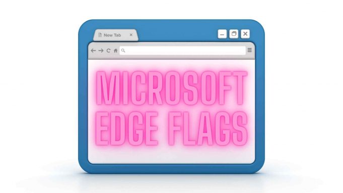 Microsoft Edge Flags: The Definitive Guide To Use It 😎🤴