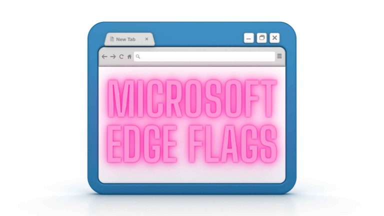 Microsoft Edge Flags: The Definitive Guide To Use It 😎🤴