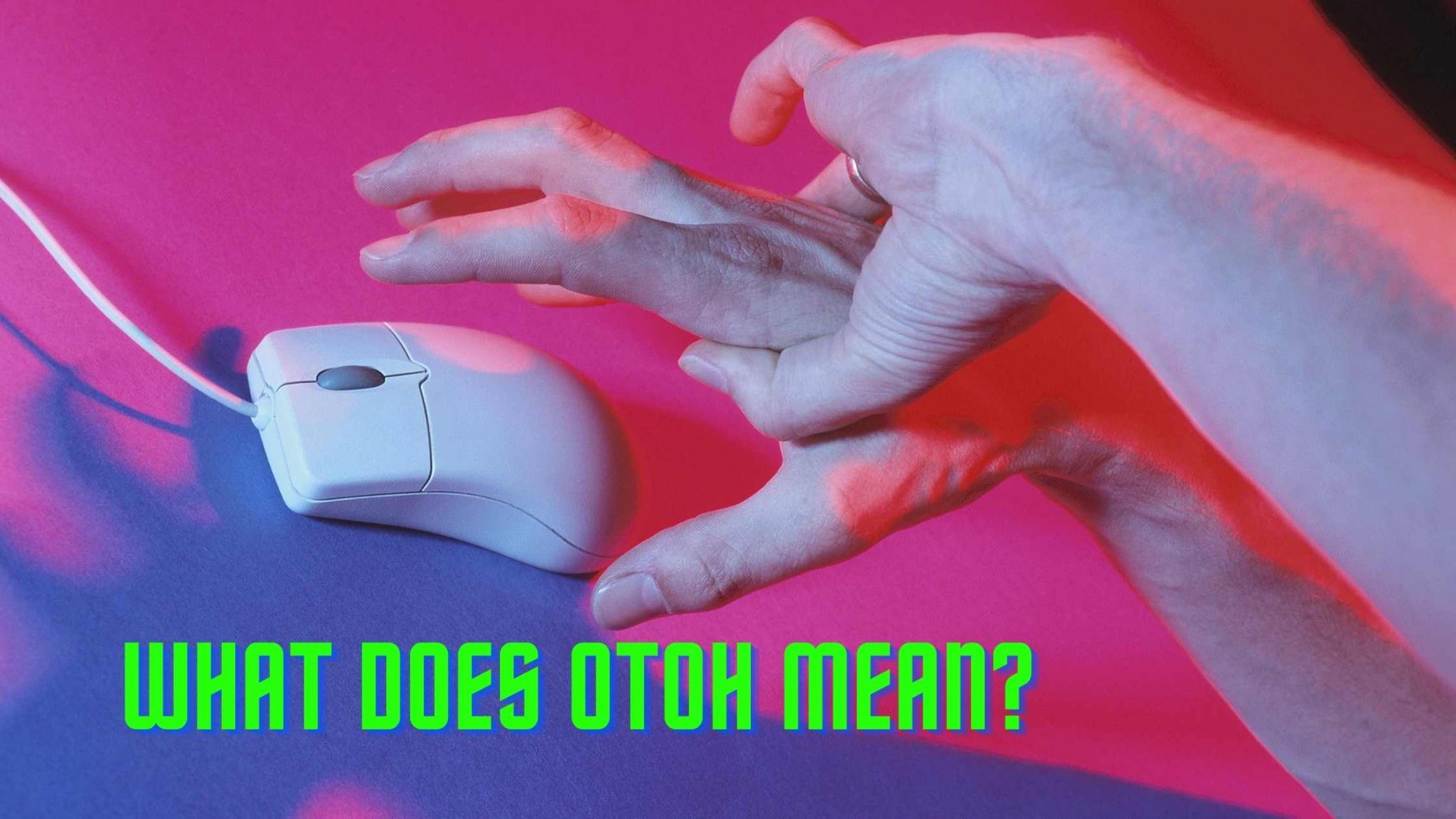 What Does OTOH Mean? How Can I Use OTOH - Technical Ustad