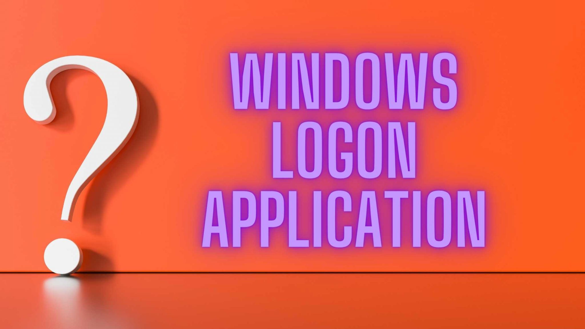 Windows Logon Application: Why It Is Running On My PC 😎🤴