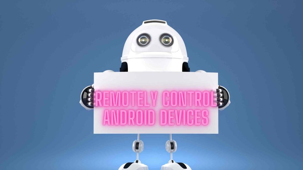 9 The Best Tools To Remotely Control Android Devices [2022]