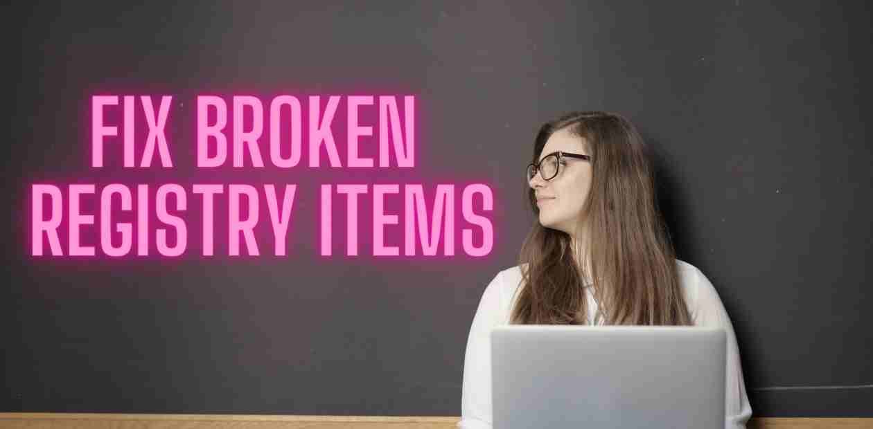 Fix Broken Registry Items To Revitalize Your PC-Step-By-Step
