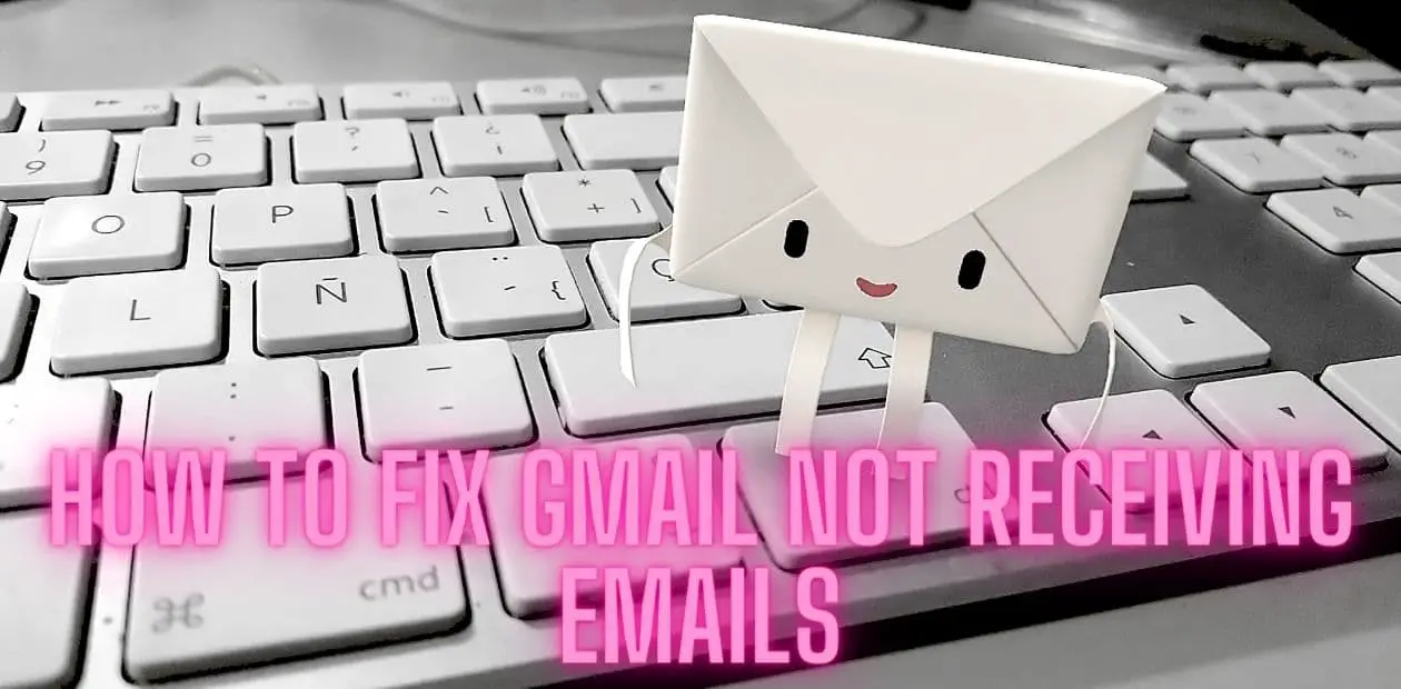 How To Fix Gmail Not Receiving Emails [Step-By-Step Guide]