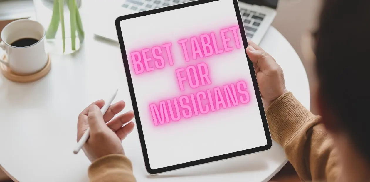 5 Best Tablet For Musicians To Get Your Groove On [2025]