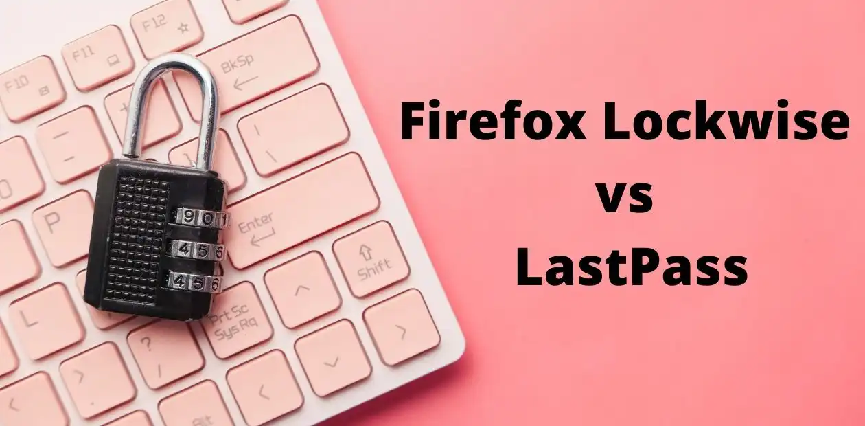 Firefox Lockwise vs LastPass: Definitive Comparison Guide🤩