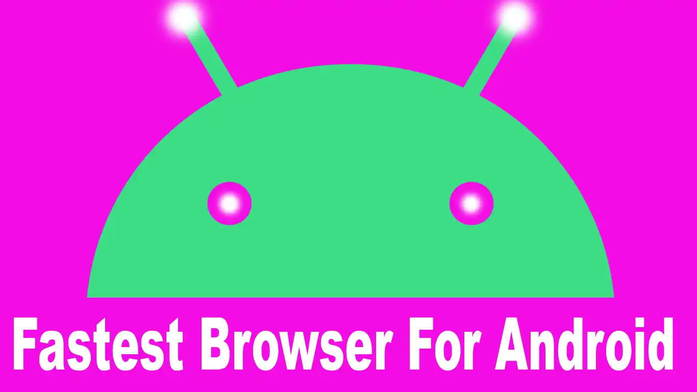19 Best Fastest Browser For Android in 2022 -Reviewed 👌👌