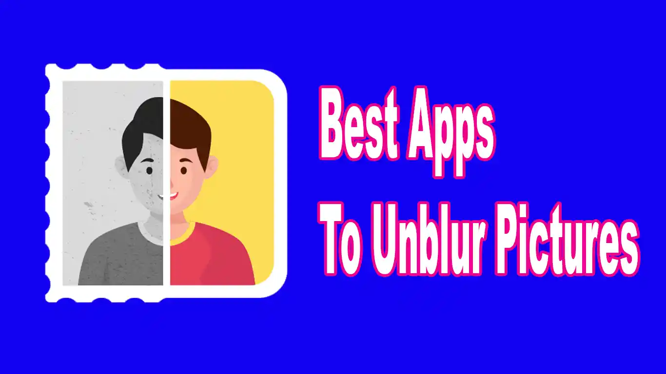 9 Best Apps To Unblur Pictures To Make Blurred Photos Clear