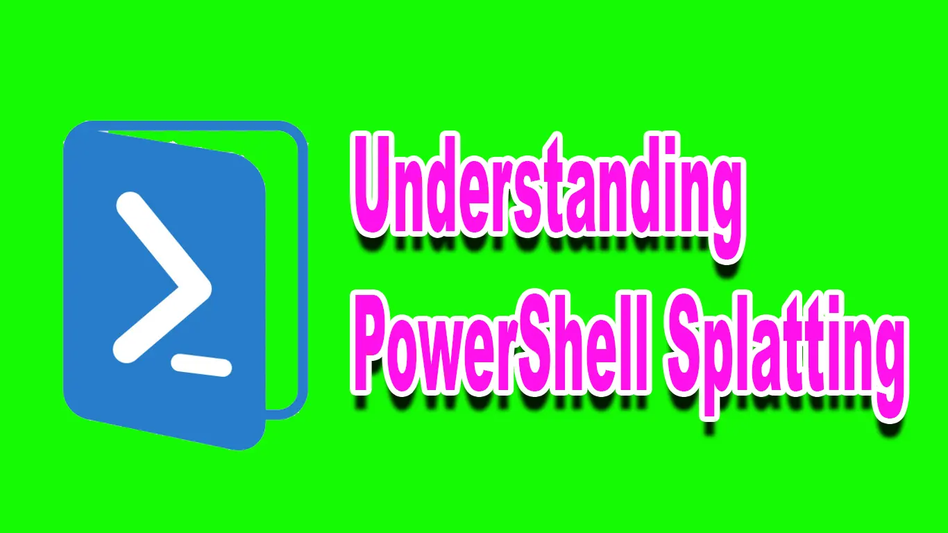 Understanding PowerShell Splatting and How it Functions