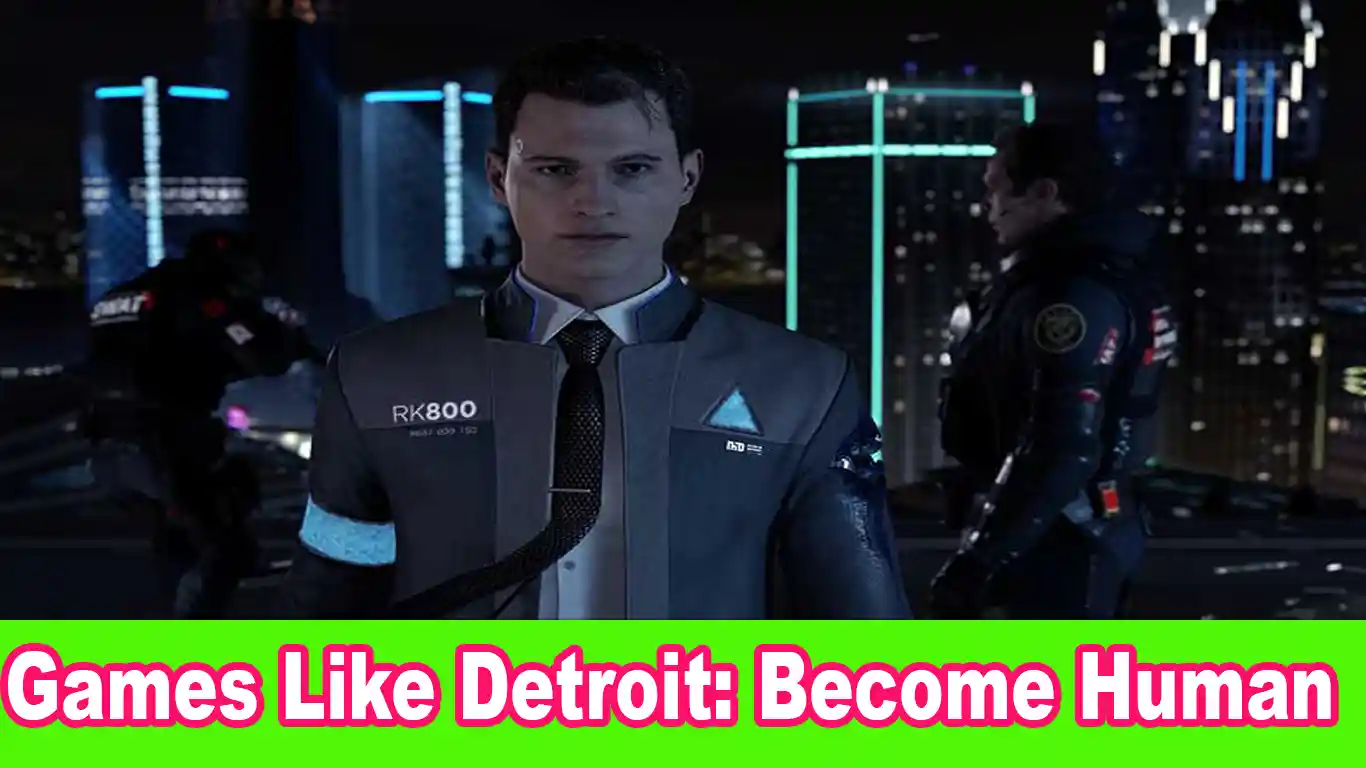 9 Games Like Detroit: Become Human To Find Next Adventure