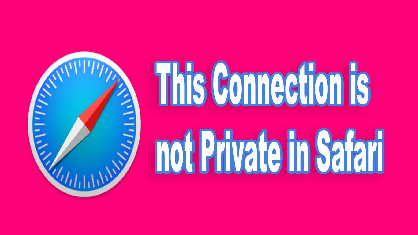 9 Fix For "This Connection is not Private in Safari" Issue