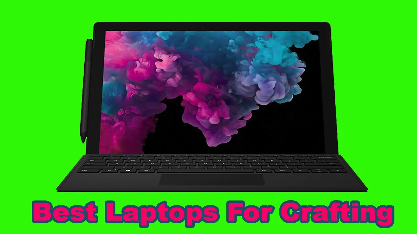 11 Best Laptops For Crafting To Unleash Your Creativity 2025