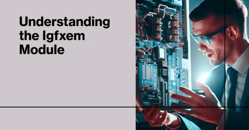 Demystifying The Igfxem Module - A Comprehensive Guide