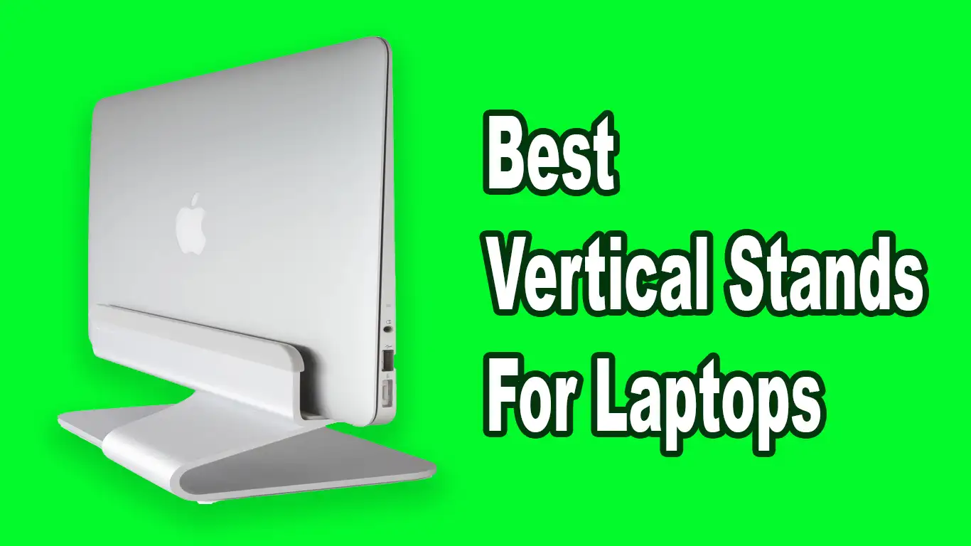 11 Best Vertical Stands For Laptops – Hands-On Review 2025