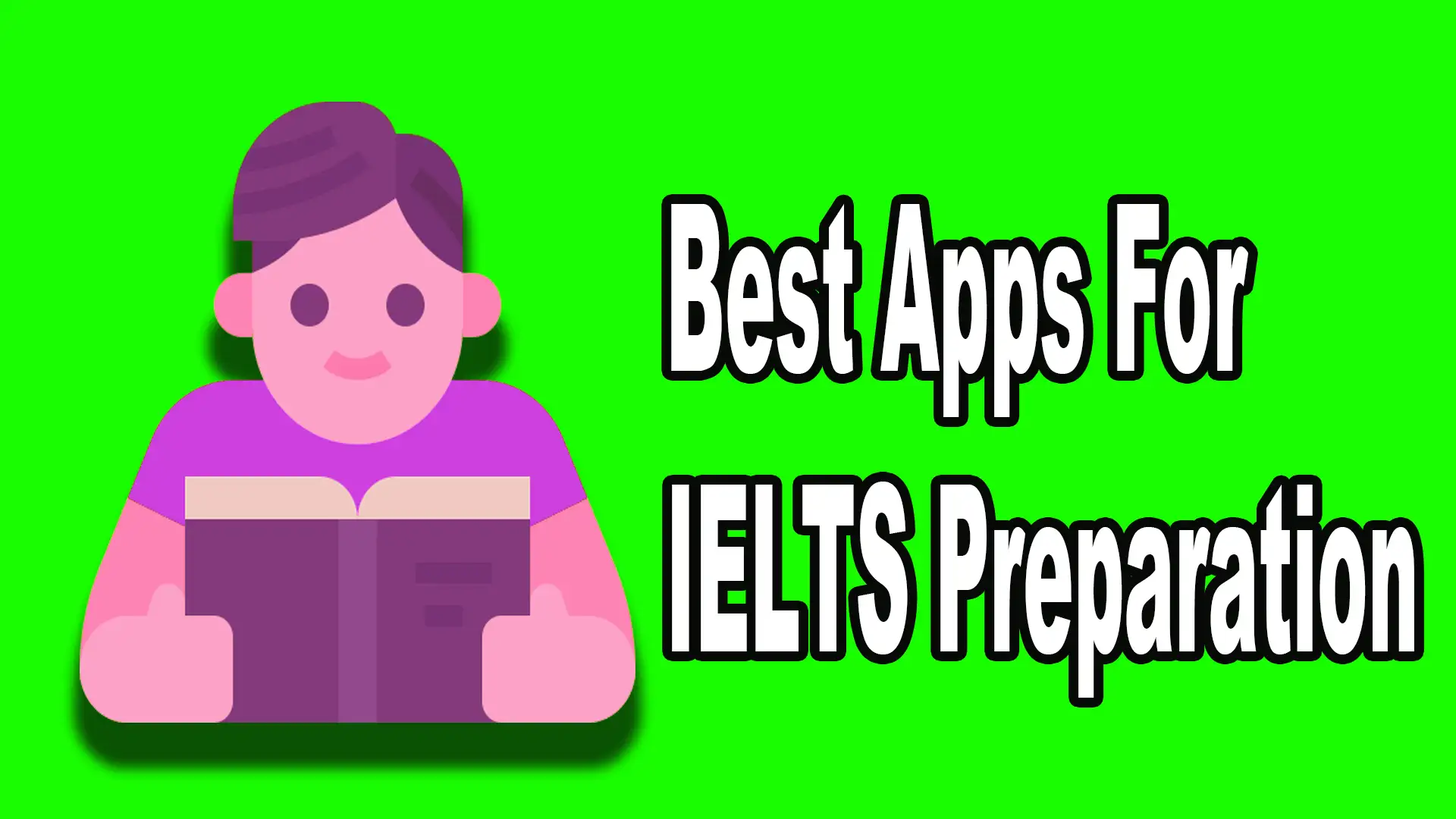 11 Best Apps For IELTS Preparation To Get High Score😎