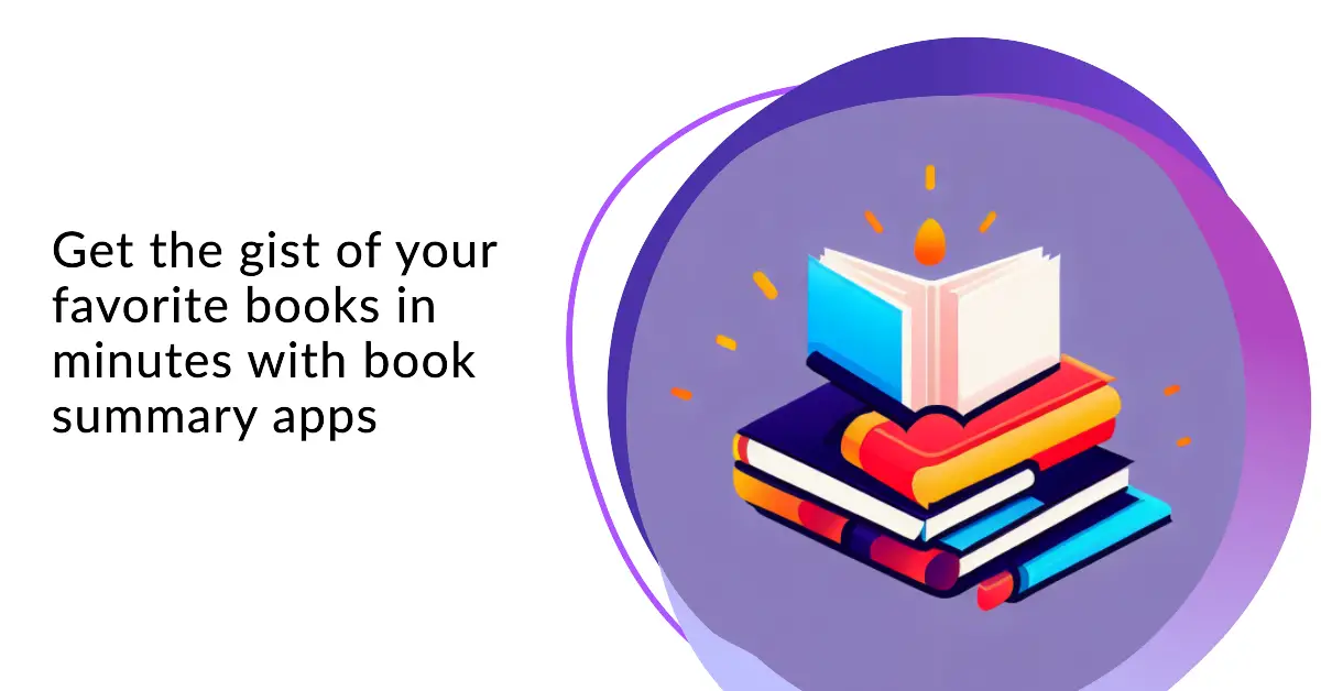 9 Best Book Summary Apps To Get Key Ideas in 15 Min