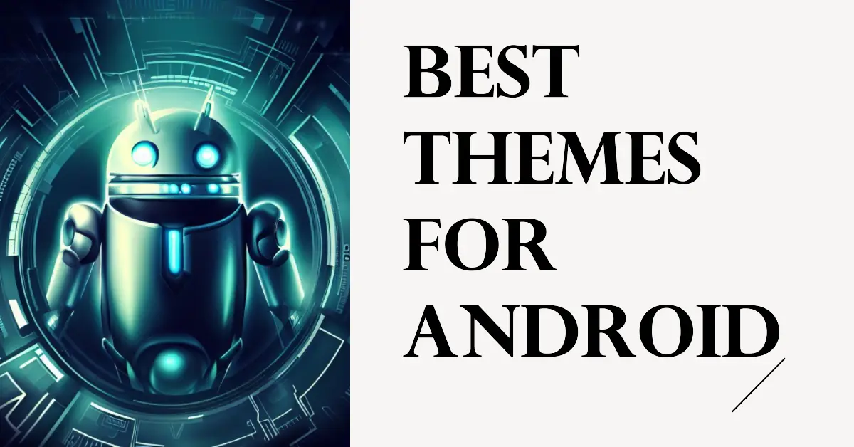 9 Best Themes For Android To Personalize Your Device [2025]