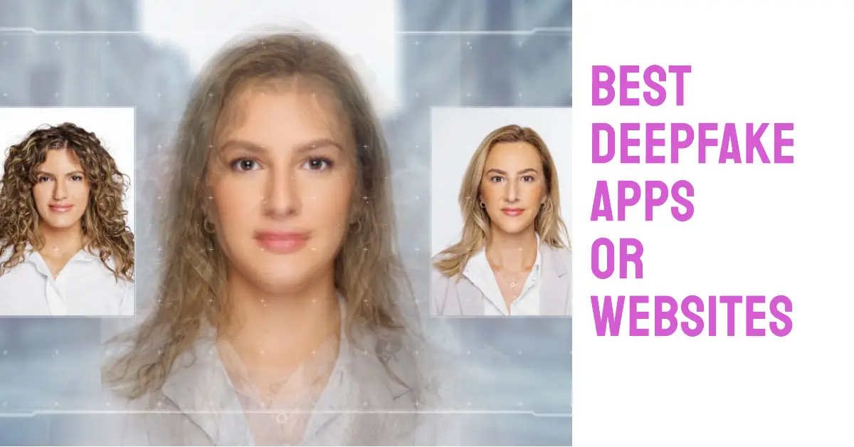 31 Best DeepFake Apps To Unleash Your Creativity [ 2023]