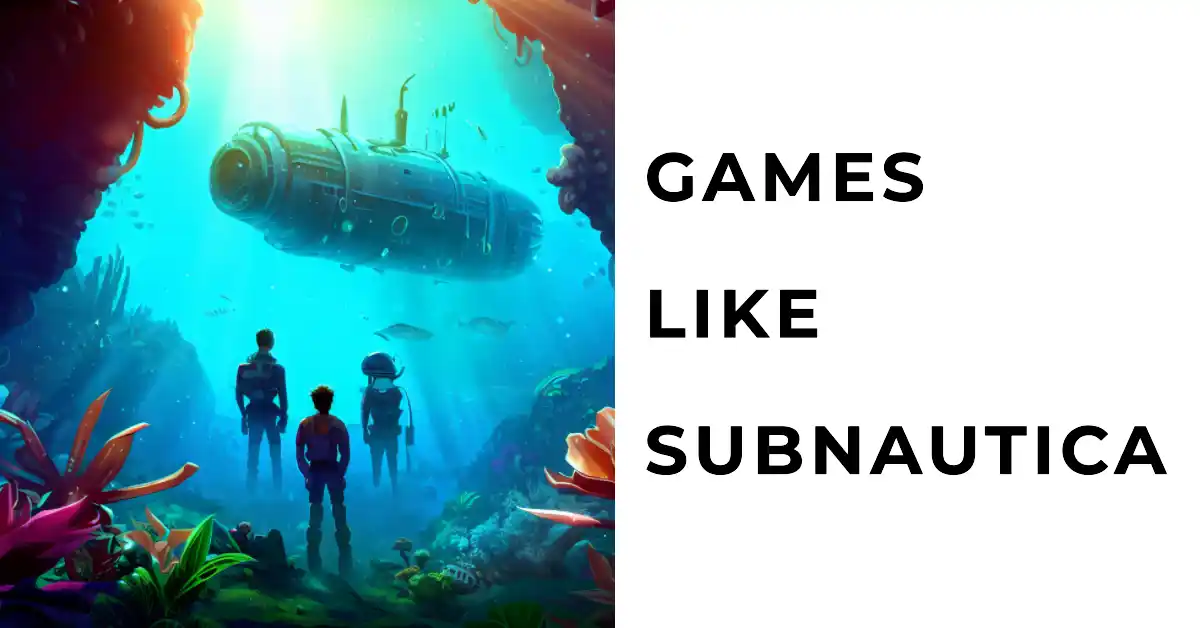 15 Great Games like Subnautica To Dive into Adventure [2025]