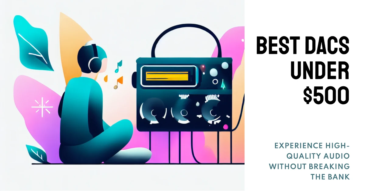 9 Best DAC Under 500 $ - Affordable Audio Excellence [2025]