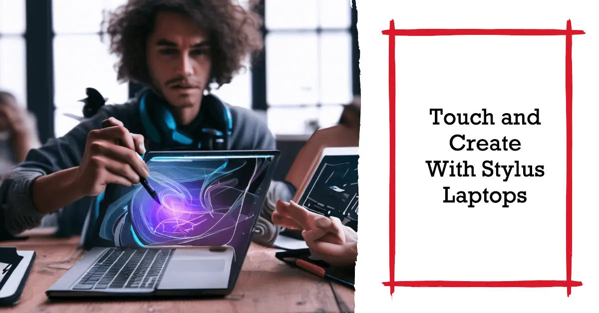 11 Best Laptops With Stylus Pen - A Hands-On Review [2025]