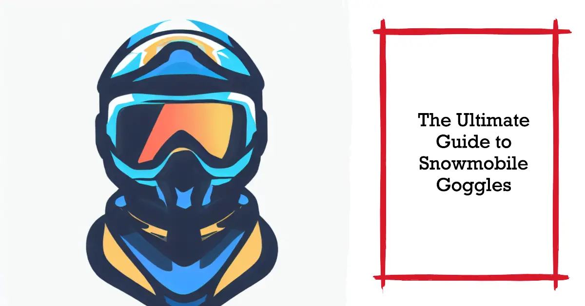 9 Best Snowmobile Goggles For Quality Eye Protection [2025]