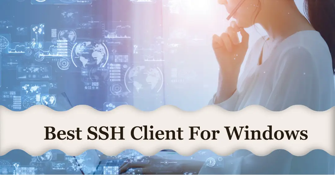 11 Best SSH Client For Windows 10/11 To Get Started With SSH