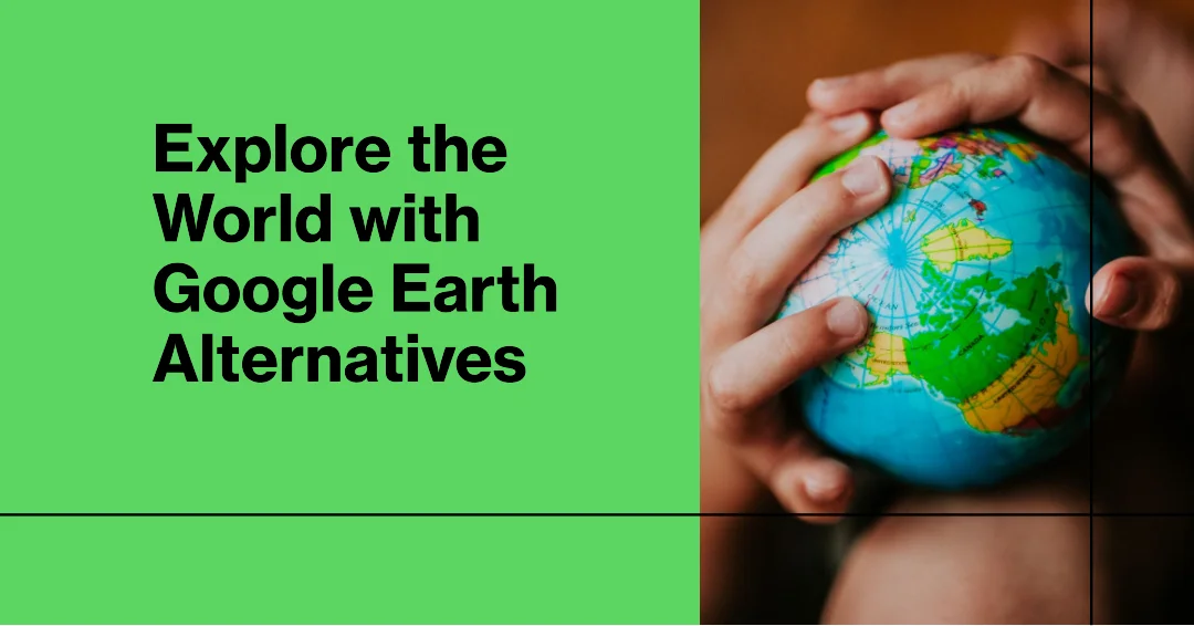 15 Google Earth Alternatives To Expand Your Horizons [2023]