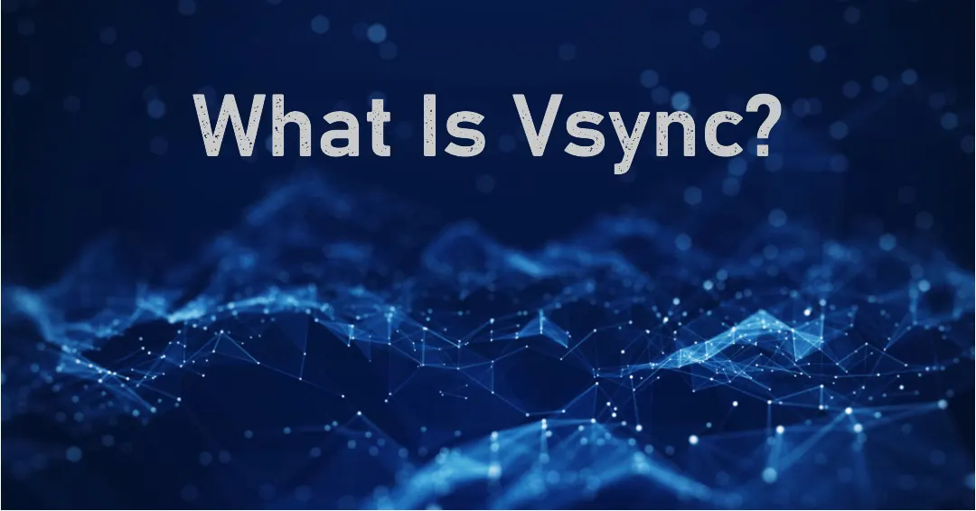 Exploring Vsync - The Pros and Cons of Using Vsync [2025]