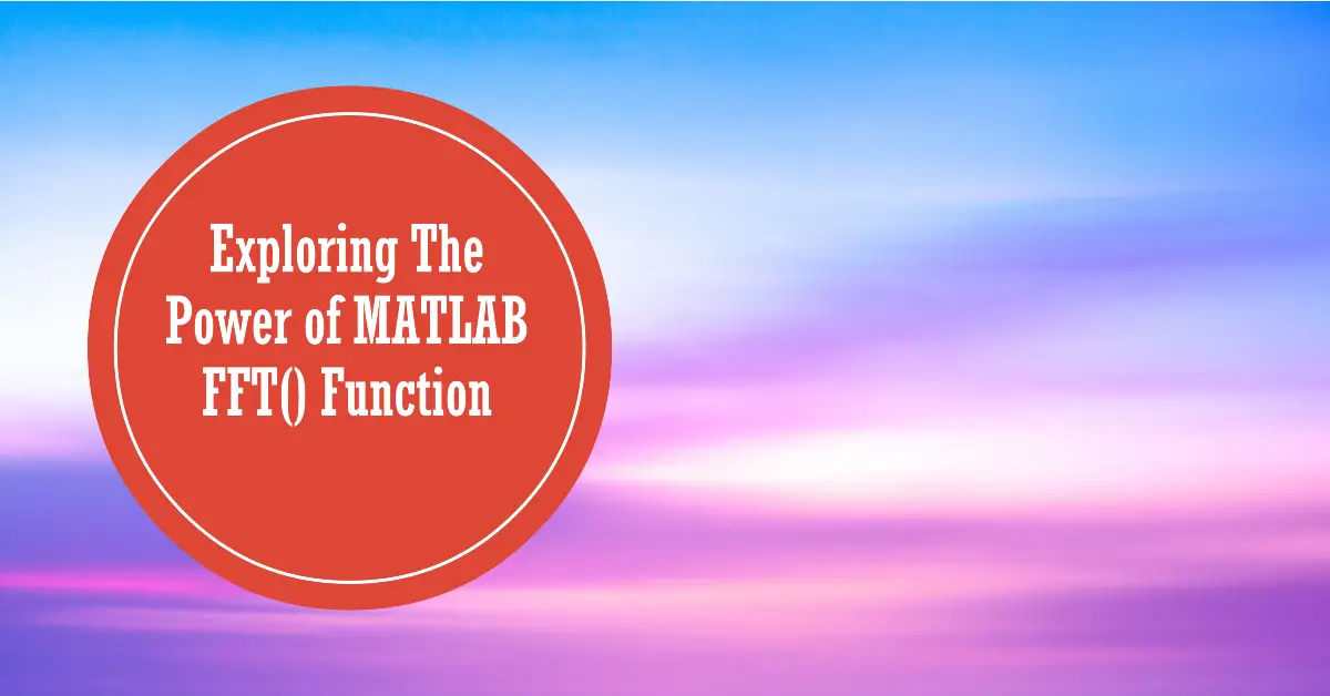 Exploring The Power Of Matlab Fft Function Detailed Guide