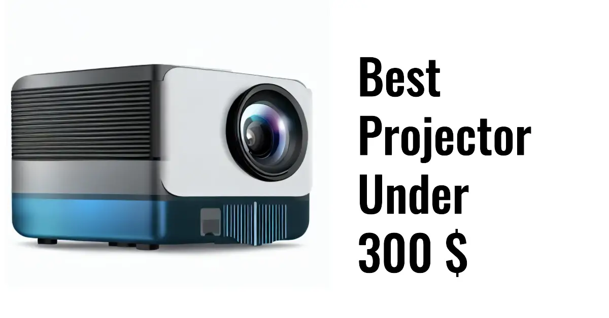 9 Best Projector Under 300 $ – Hands-On Review [2025]