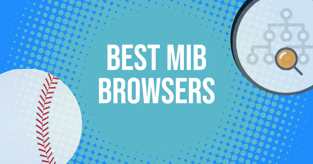5 Best MIB Browsers To Unlock the Power of MIBs [2025]