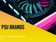 7 Best PSU Brands For Gamers and Enthusiasts in 2025