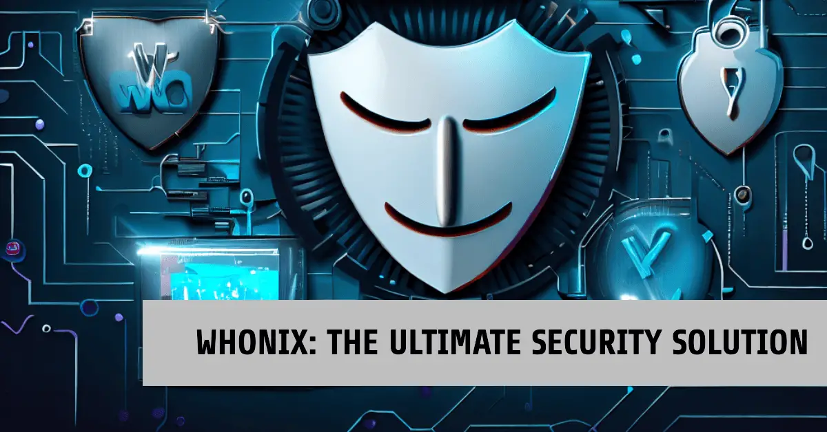 Whonix vs Tails: How To Pick Between 2 Incognito Systems