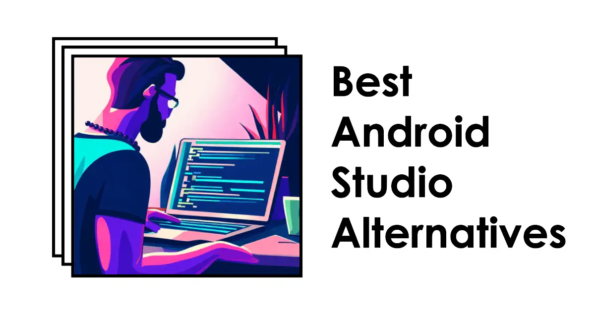 5 Best Android Studio Alternatives For App Development 2025