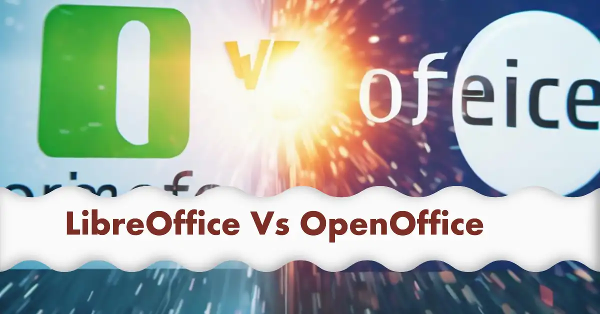 LibreOffice Vs OpenOffice: Exploring The Pros and Cons[2025]