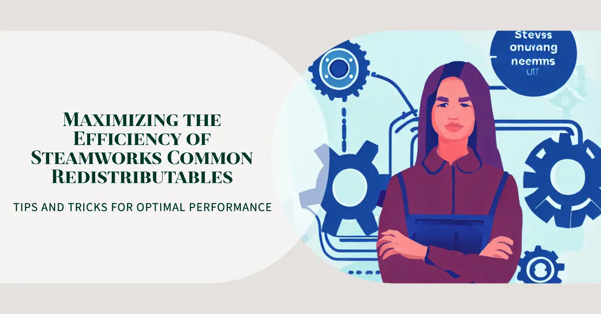 Unlocking The Secrets of Steamworks Common Redistributables