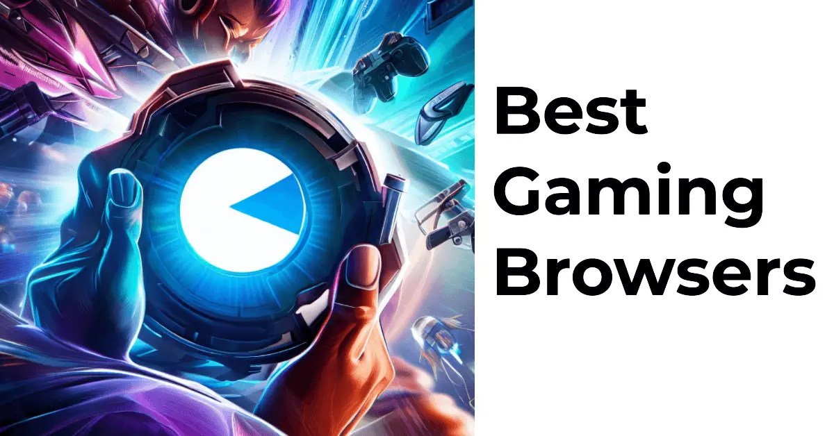 5 Best Gaming Browsers To Power Up Your Gaming [2025]