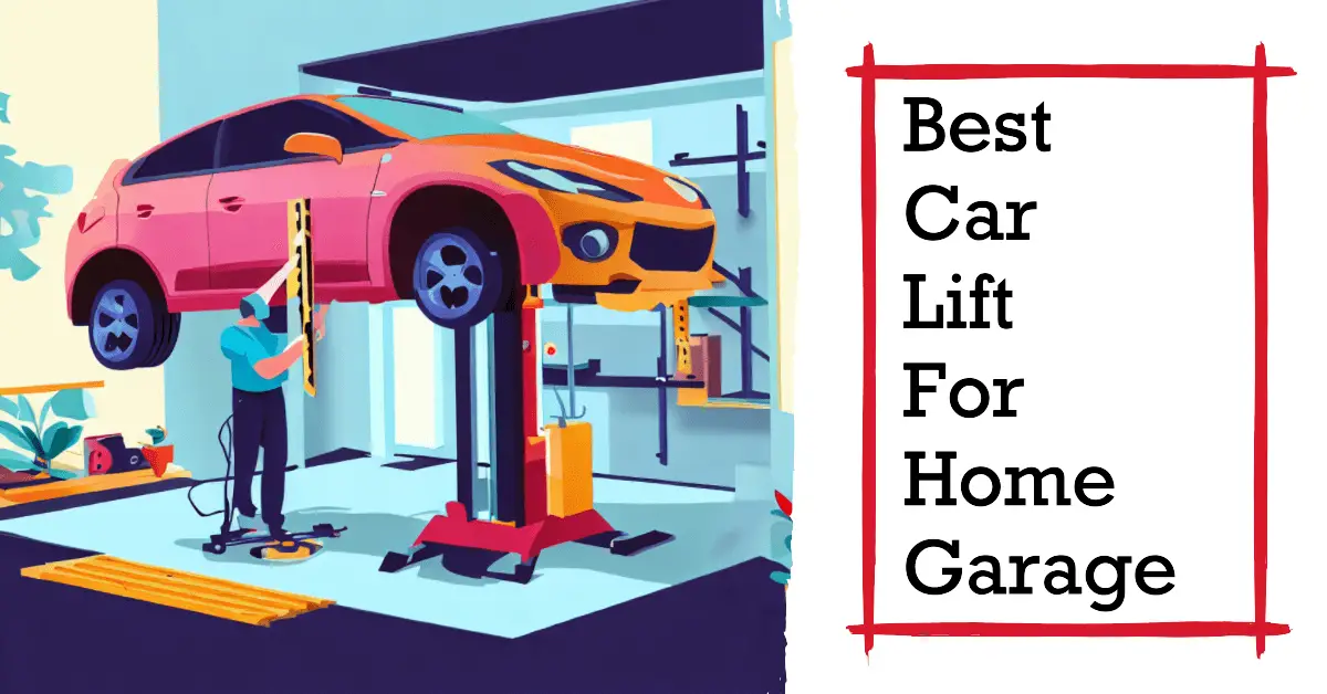 7 Best Car Lift For Home Garage - Top Picks and Tips [2025]