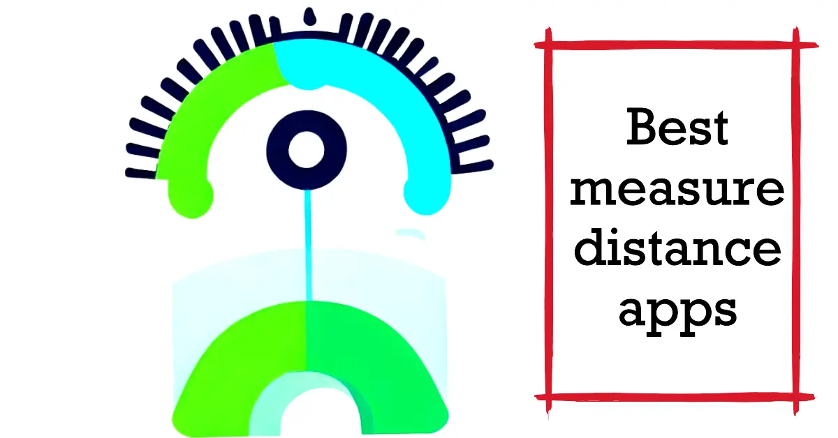 9 Best Measure Distance Apps To Measure, Track, and Optimize