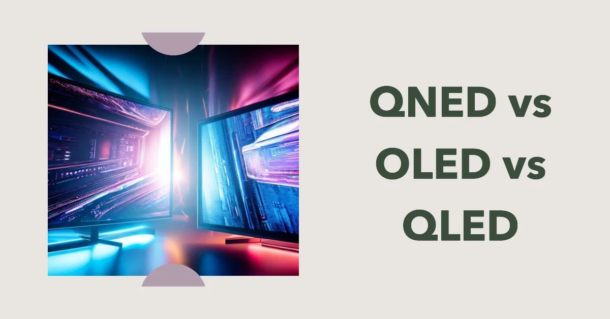 QNED vs OLED vs QLED - Display Technology Compared [2025]