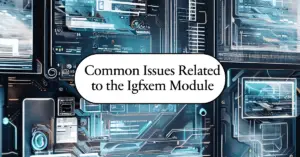 Demystifying The Igfxem Module - A Comprehensive Guide