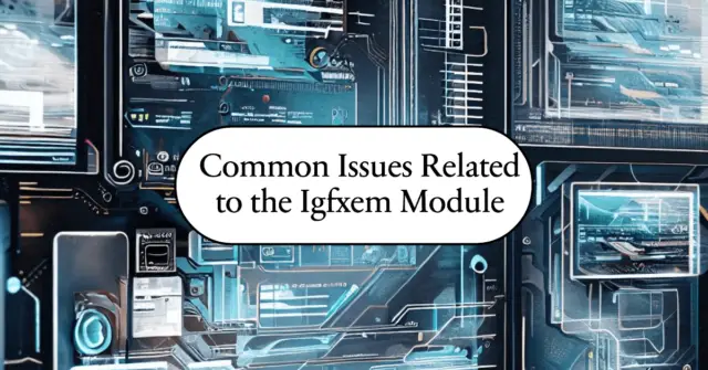 Demystifying The Igfxem Module - A Comprehensive Guide